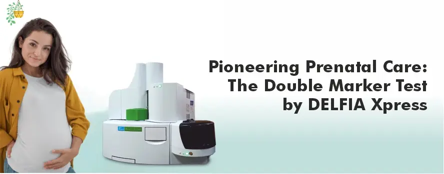Pioneering Prenatal Care: The Double Marker Test by DELFIA Xpress ...