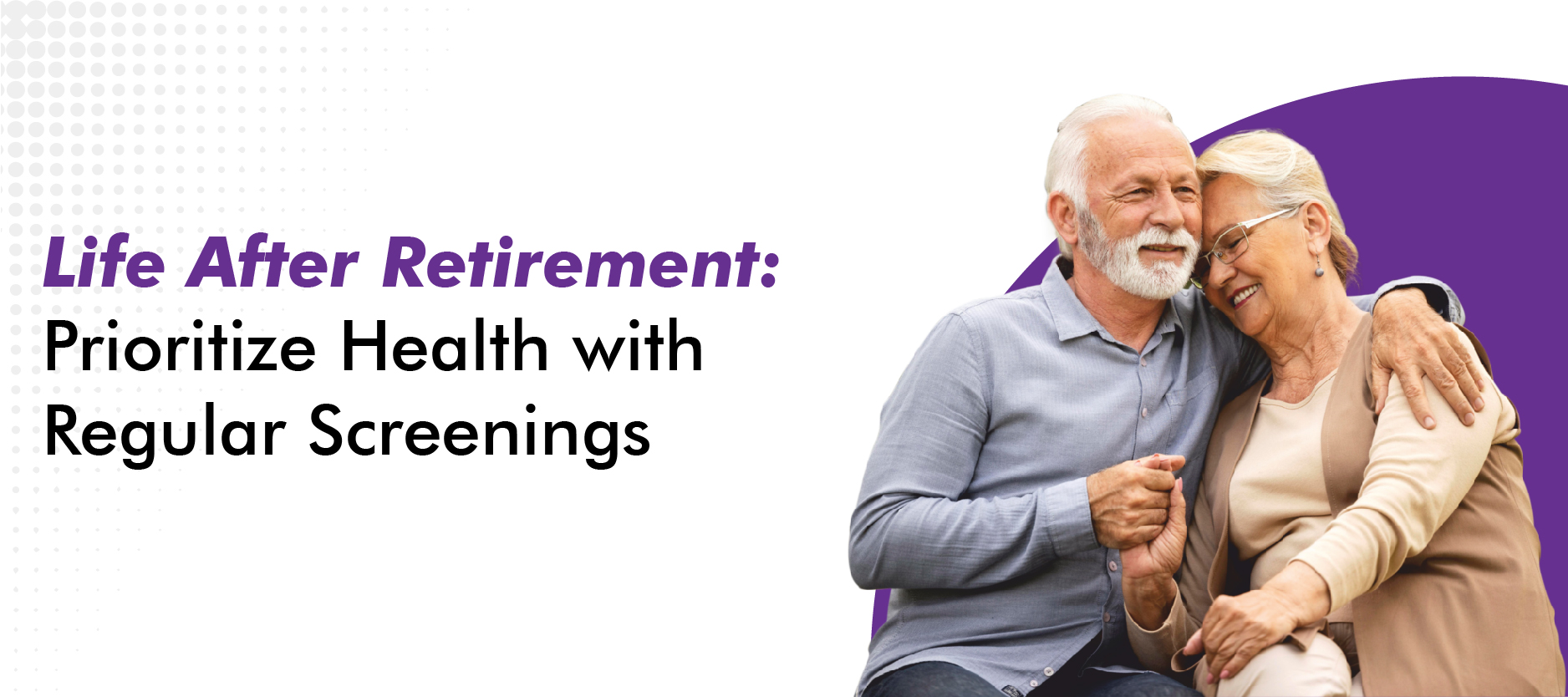 Life After Retirement – Prioritize Health with Regular Screenings