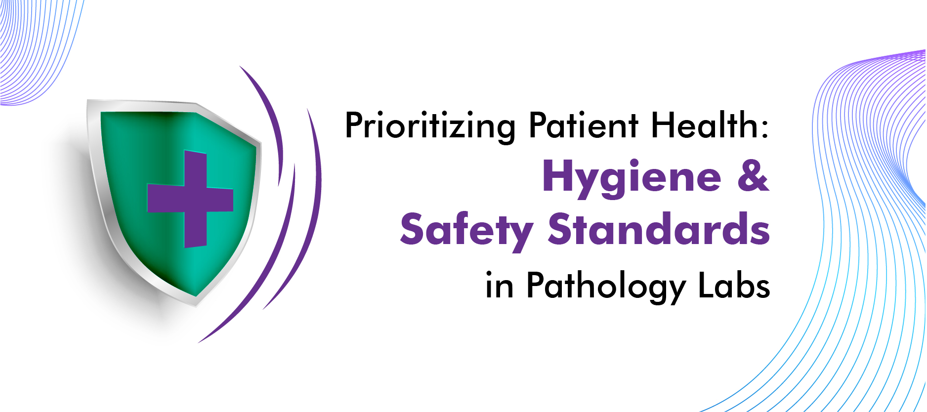 Pathology Labs – Upholding Hygiene & Safety Standards for Patient Well ...